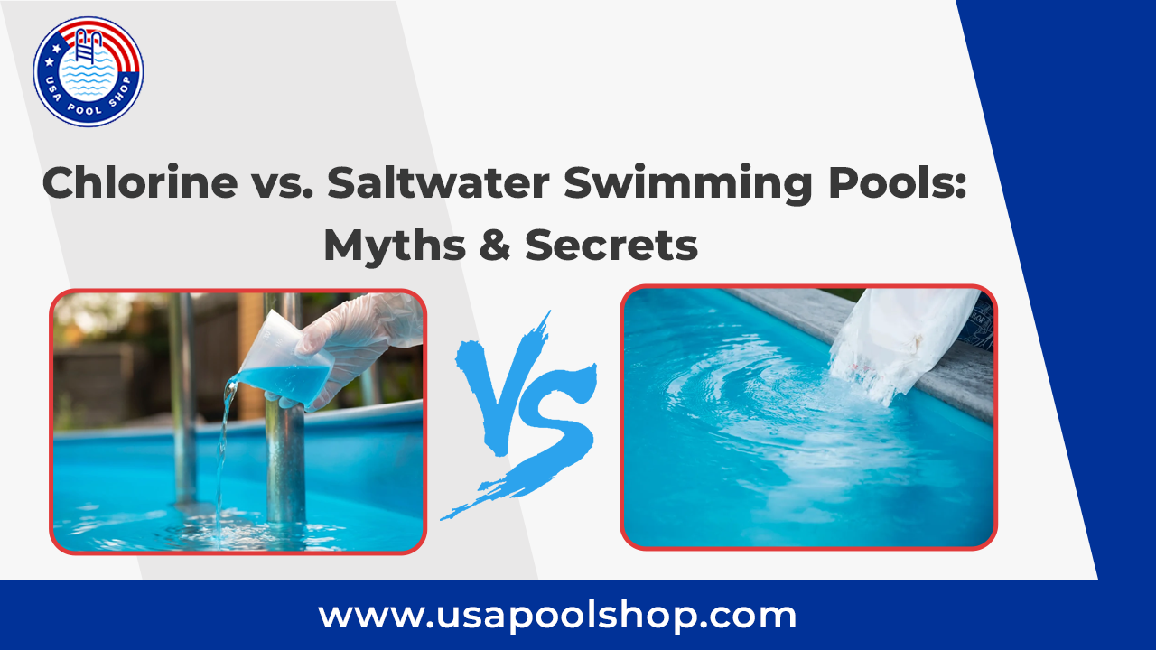 Chlorine vs. Saltwater Pools: Myths & Revealing Secrets